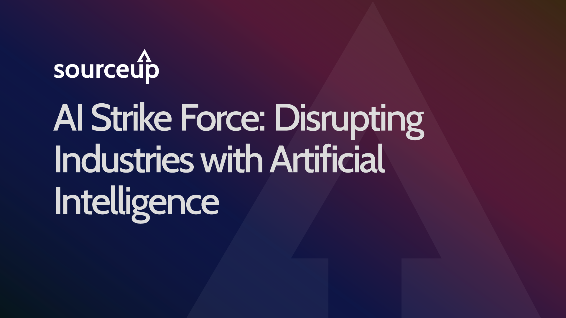 AI Strike Force: Disrupting Industries with Artificial Intelligence | Source Up